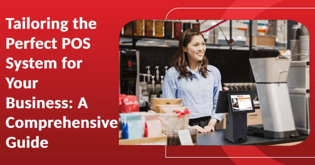 Tailoring the Perfect POS System for Your Business: A Comprehensive ...