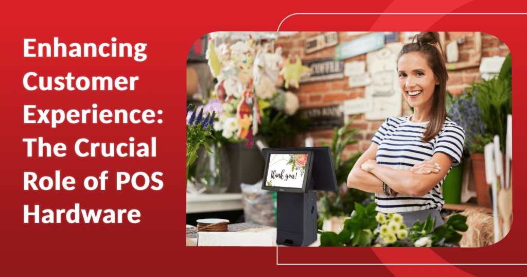 Enhancing Customer Experience: The Crucial Role of POS Hardware