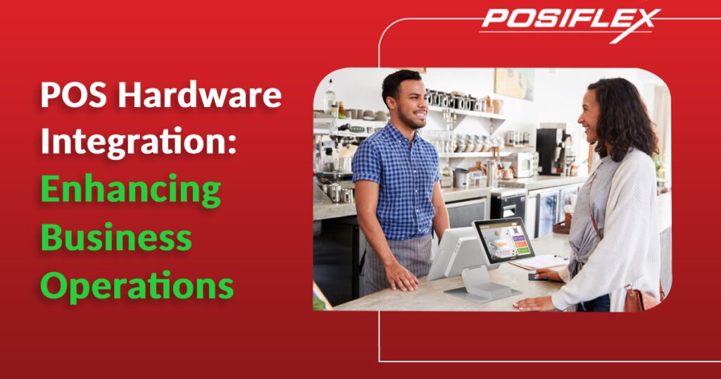 POS Hardware Integration: Enhancing Business Operations – Posiflex